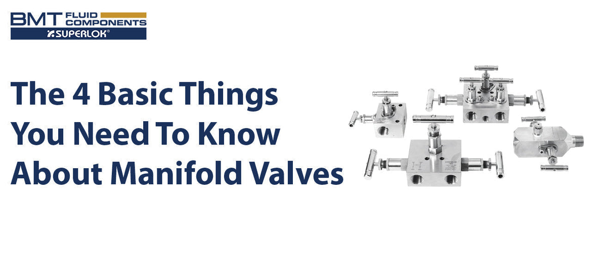 The 4 Basic Things You Need To Know About Manifold Valves – BMT Superlok